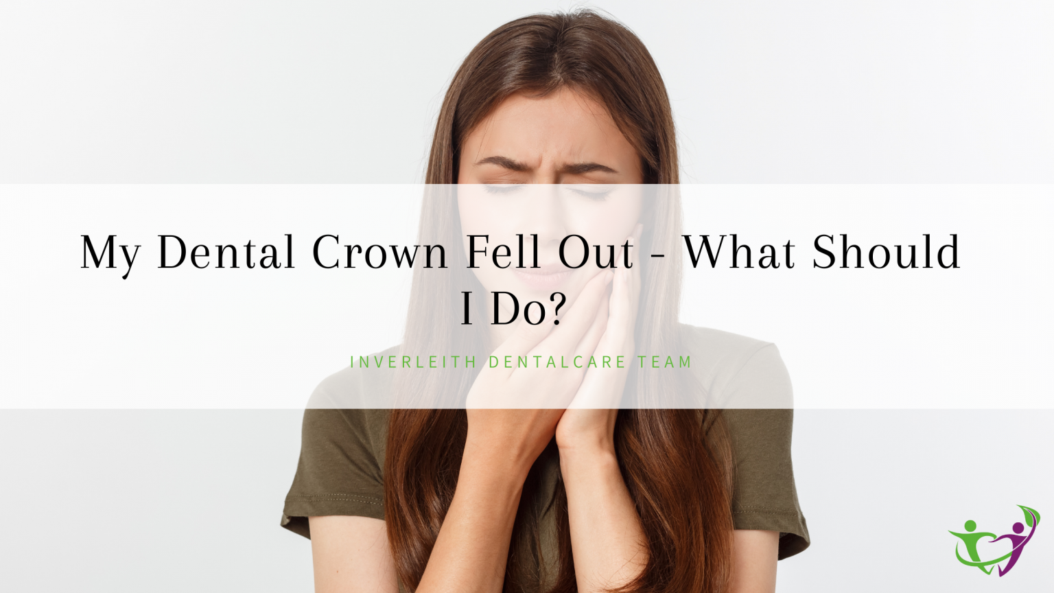 My Dental Crown Fell Out – What Should I Do? – Inverleith Dentalcare